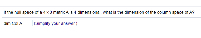 Solved If the null space of a 4x8 matrix A is 4-dimensional, | Chegg.com