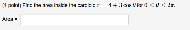 Solved (1 point) Find the area inside the cardioid r=4+3cosθ | Chegg.com