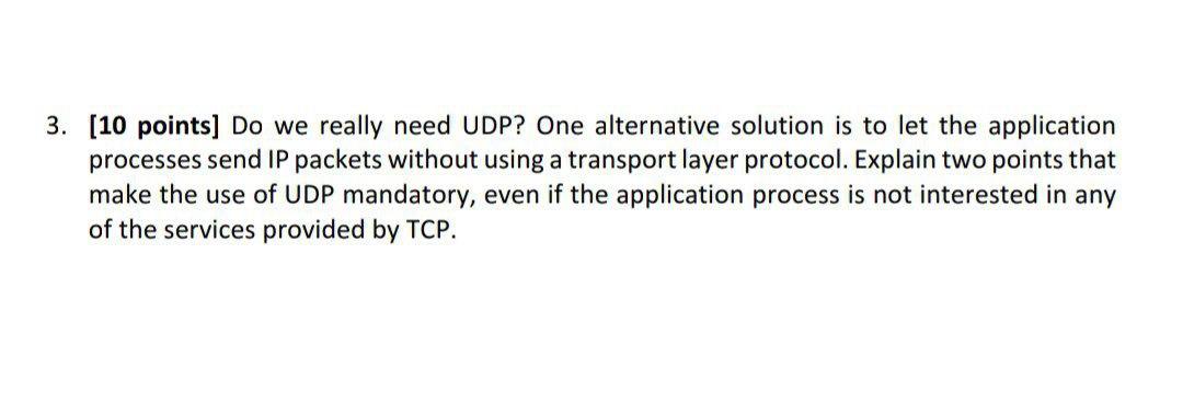 Solved 3. (10 points) Do we really need UDP? One alternative | Chegg.com