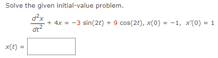 Solved Solve the given initial-value problem.d2xdt2 ﻿+ 4x | Chegg.com