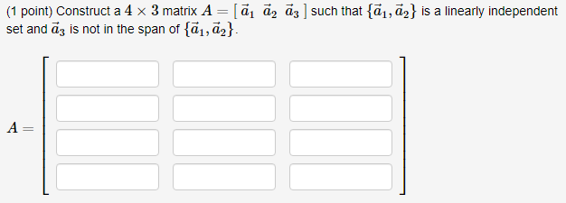 Solved (1 point) Construct a 4×3 matrix A=[a1a2a3] such that | Chegg.com