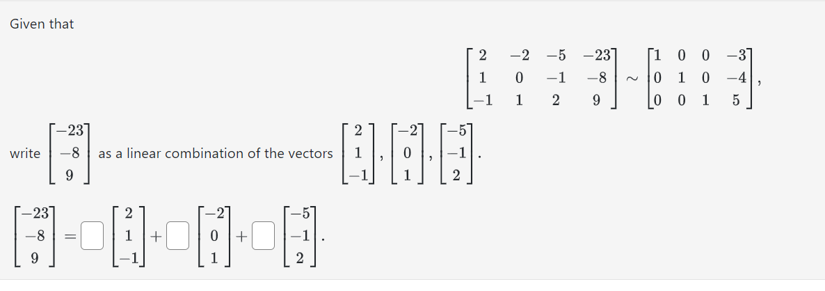 Solved Given that ⎣⎡21−1−201−5−12−23−89⎦⎤∼⎣⎡100010001−3−45⎦⎤ | Chegg.com