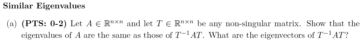 Solved Similar Eigenvalues (a) (PTS: 0-2) Let A E Rnxn and | Chegg.com Solved Similar Eigenvalues (a) (PTS: 0-2) Let A E Rnxn and | Chegg.com
