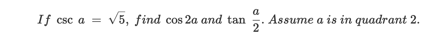Solved If CSC a = V5, find cos 2a and tan Assume a is in | Chegg.com