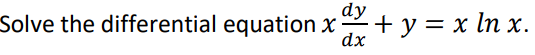 Solved Solve the differential equation xdxdy+y=xlnx | Chegg.com