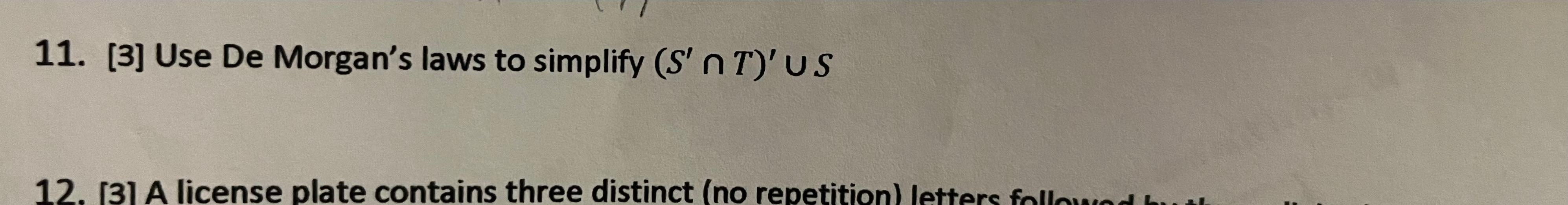Solved 11. [3] Use De Morgan's laws to simplify (S′∩T)′∪S | Chegg.com