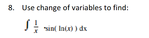 Solved 8. Use change of variables to find: ∫x1⋅sin(ln(x))dx | Chegg.com