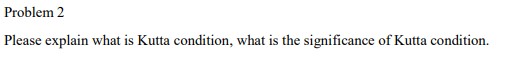 Solved Problem 2Please explain what is Kutta condition, what | Chegg.com