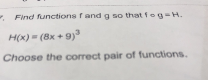 Solved . Find functions f and g so that fog-H. H(x)-(8x+9)3 | Chegg.com