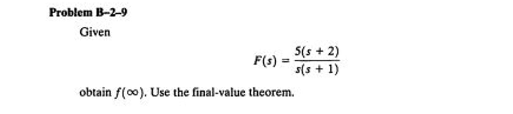 Solved Problem B-2-9 Given F(s)=s(s+1)5(s+2) obtain f(∞). | Chegg.com Solved Problem B-2-9 Given F(s)=s(s+1)5(s+2) obtain f(∞). | Chegg.com