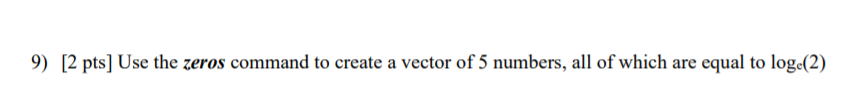 Solved 9) [2 pts] Use the zeros command to create a vector | Chegg.com