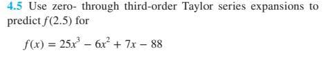 Solved 4.5 Use zero- through third-order Taylor series | Chegg.com