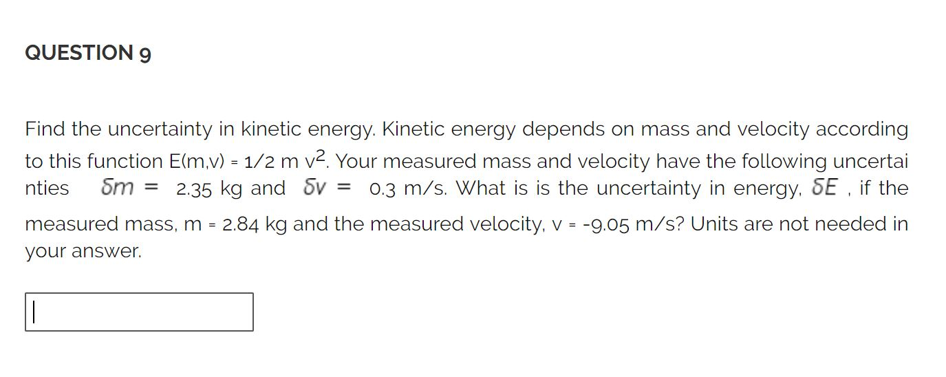 Solved QUESTION 9 Find the uncertainty in kinetic energy. | Chegg.com