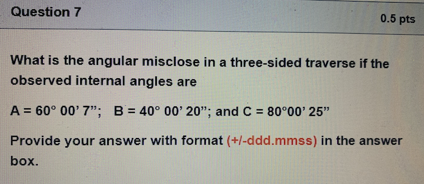 Solved Question 7 0.5 pts What is the angular misclose in a | Chegg.com
