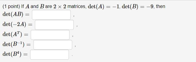 Solved (1 point) If A and B are 2 x 2 matrices, det(A) = -1, | Chegg.com