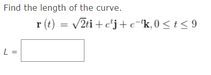Solved Find the length of the curve. r(t) = 2ti + etj+e-tk. | Chegg.com