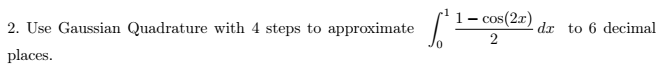 Solved 2. Use Gaussian Quadrature with 4 steps to | Chegg.com