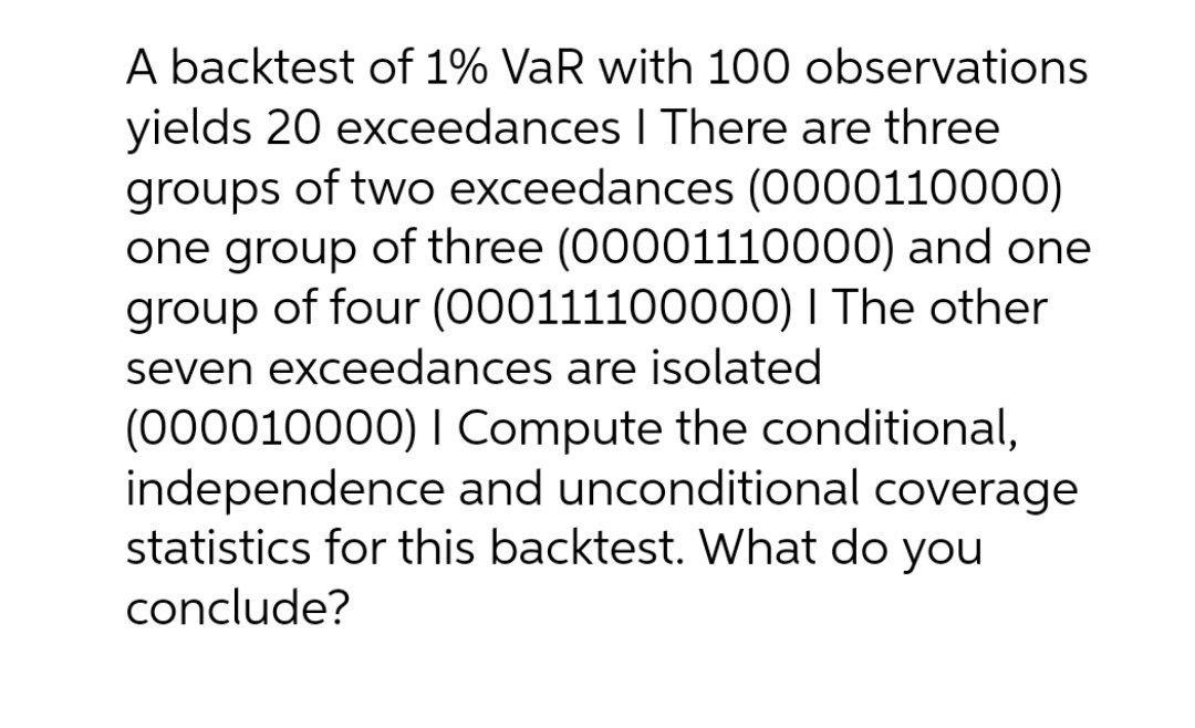 Solved A backtest of 1% VaR with 100 observations yields 20 | Chegg.com