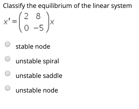 Solved Classify the equilibrium of the linear system (2 8 | Chegg.com