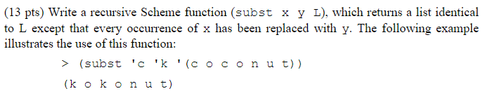 Solved Write a recursive Scheme function (subst x y L), | Chegg.com