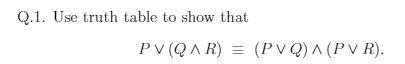Solved Q.1. Use truth table to show that PV(QAR) (PVQ) A | Chegg.com