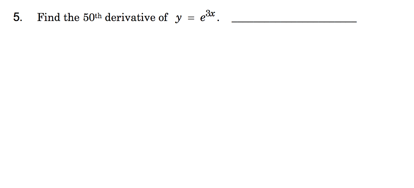 Solved 5. Find the 50th derivative of y = e3x. | Chegg.com