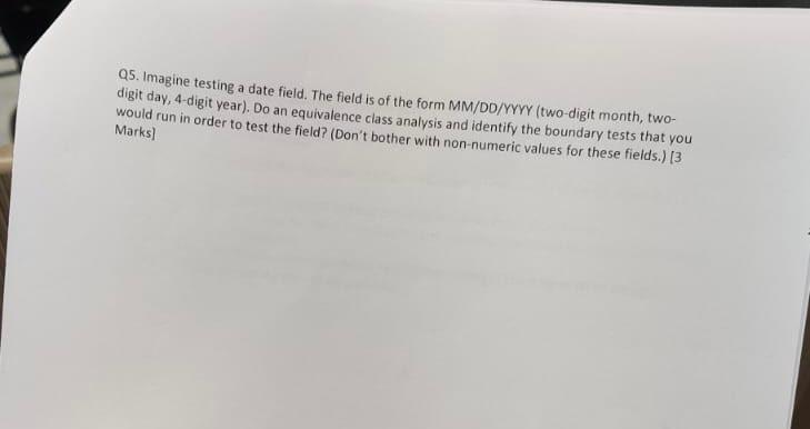 Solved Q5. Imagine testing a date field. The field is of the | Chegg.com