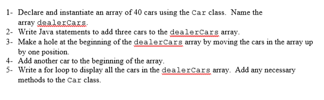 Solved 1- Declare and instantiate an array of 40 cars using | Chegg.com