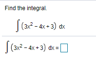 Solved Find the integral | ( 3x2 - 4x + 3) dx x2 - 4x + 3) | Chegg.com