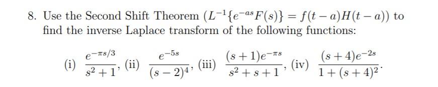 Solved 8. Use the Second Shift Theorem (L-'{e-as F(s)} = f(t | Chegg.com