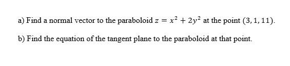 Solved a) Find a normal vector to the paraboloid z = x2 + | Chegg.com