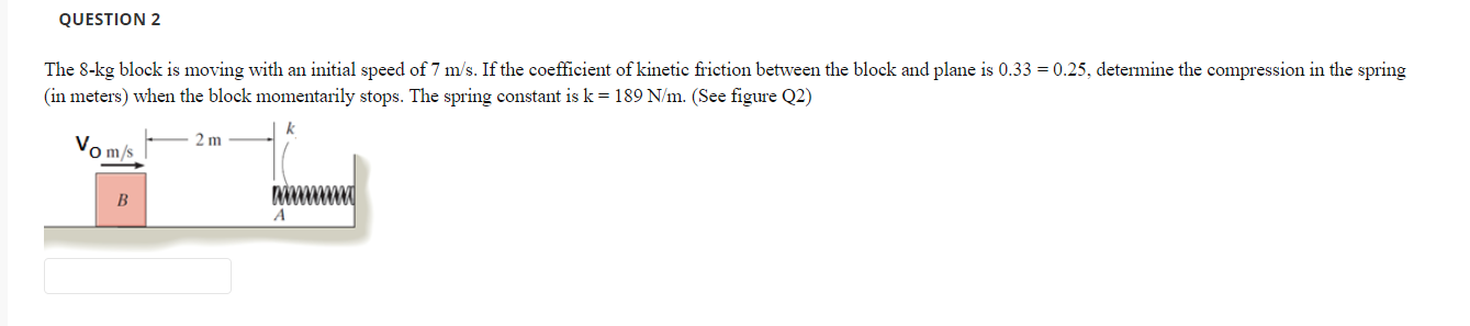 Solved QUESTION 2 The 8-kg block is moving with an initial | Chegg.com
