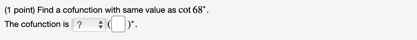 Solved (1 point) Find a cofunction with the same value as | Chegg.com