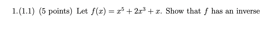 Solved 1.(1.1) (5 points) Let f(x) = x5 + 2x3 + x. Show that | Chegg.com