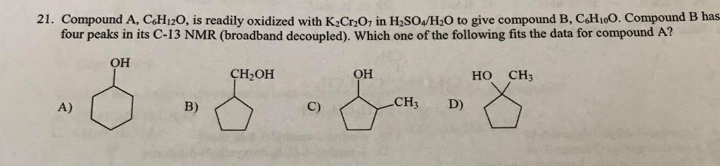 Solved 21. Compound A, C6H120, is readily oxidized with K | Chegg.com