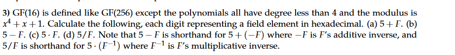 Solved 3) GF(16) is defined like GF(256) except the | Chegg.com