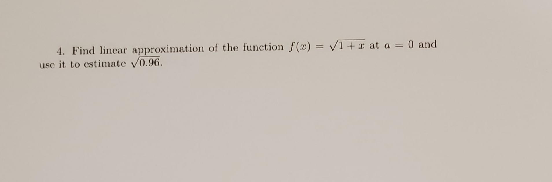 Solved 4. Find linear approximation of the function f(x) = | Chegg.com