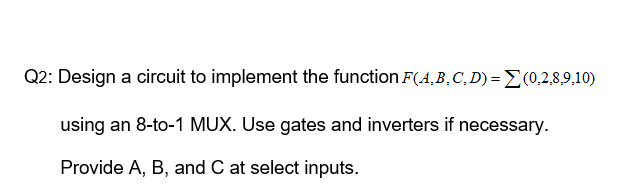 Solved Q1: a) Use a MUX with one select input to realize an | Chegg.com