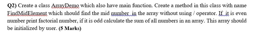 Solved Q2) Create a class ArrayDemo which also have main | Chegg.com