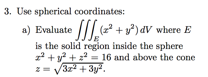 Solved 3. Use spherical coordinates: a) Evaluate | | | (x2 | Chegg.com Solved 3. Use spherical coordinates: a) Evaluate | | | (x2 | Chegg.com