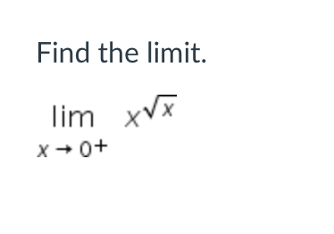 Solved find the limit lim x approches to 0+ x sqrtx fi | Chegg.com