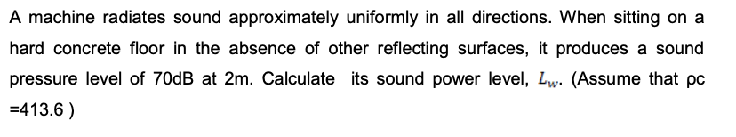 Solved A machine radiates sound approximately uniformly in | Chegg.com