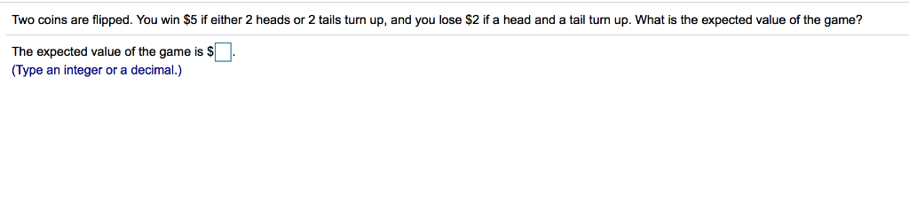 Solved Two coins are flipped. You win $5 if either 2 heads | Chegg.com