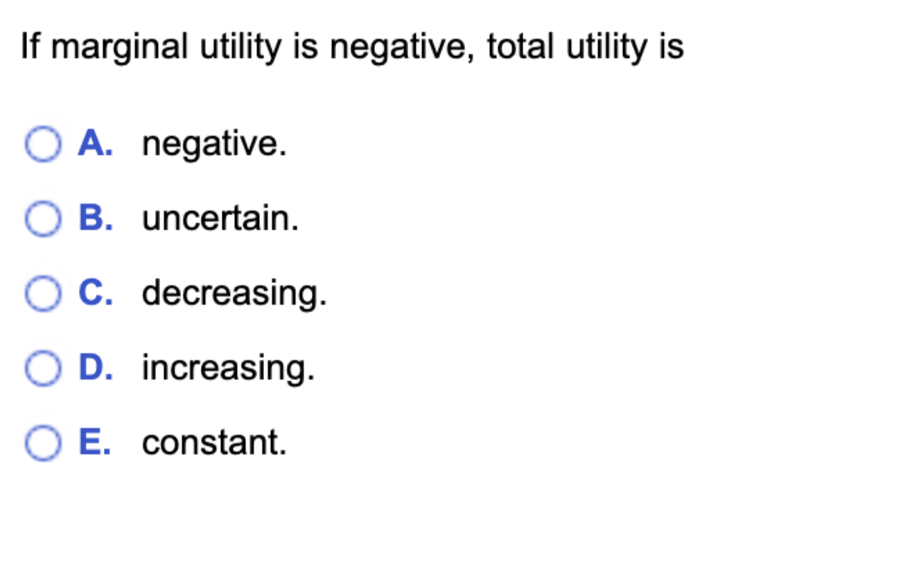Solved If marginal utility is negative, total utility isA. | Chegg.com