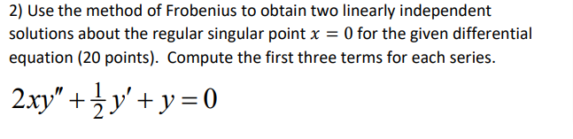 Solved 2) Use the method of Frobenius to obtain two linearly | Chegg.com