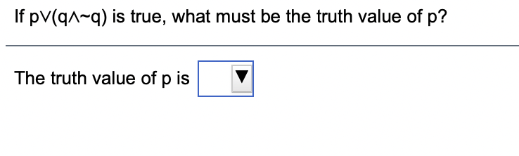 Solved If pv(q^~q) is true, what must be the truth value of | Chegg.com