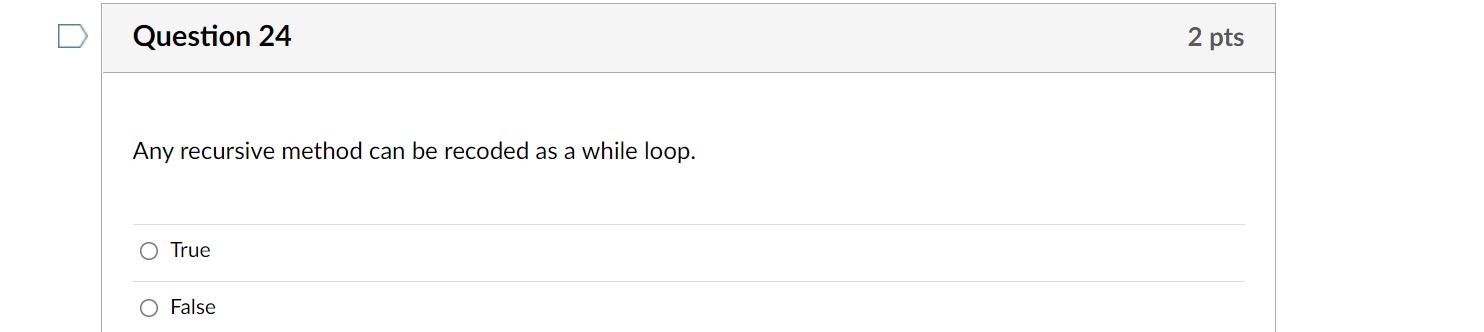 Solved Question 24 2 pts Any recursive method can be recoded | Chegg.com