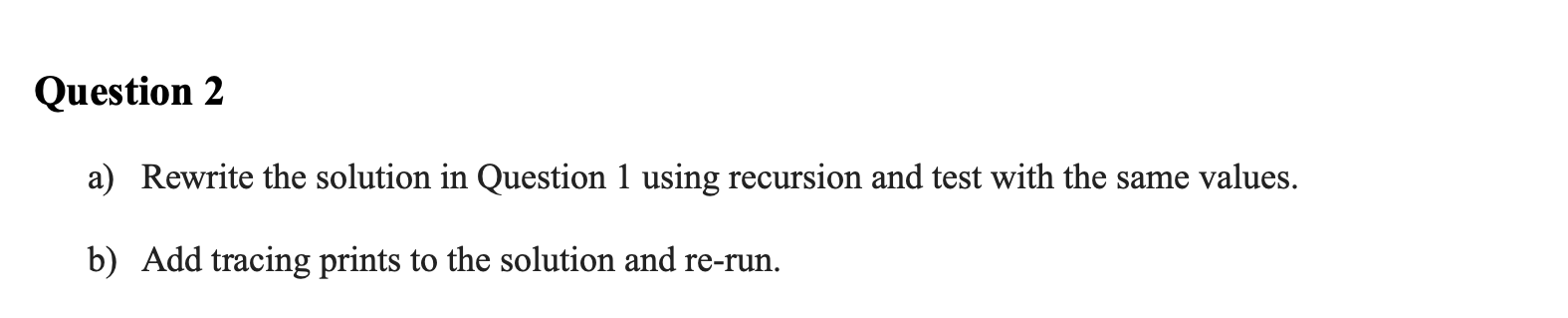 a) Rewrite the solution in Question 1 using recursion | Chegg.com