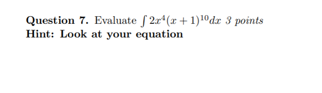 Solved Question 7. Evaluate 2x4(x + 1)10dx 3 points Hint: | Chegg.com