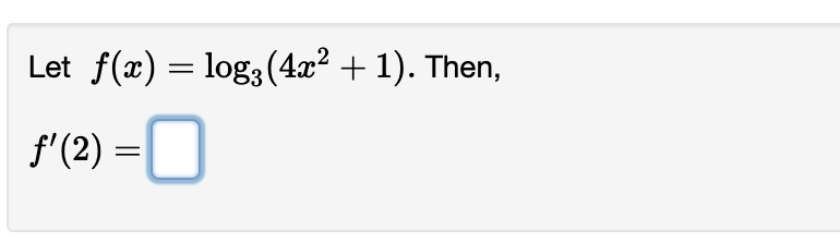Solved Let f(x)=log3(4x2+1) f′(2)= | Chegg.com